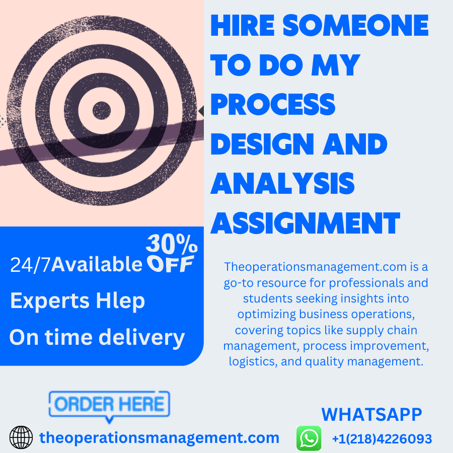 Process Design and Analysis Assignment Help | Hire Someone To Do My Operations Management Assignment