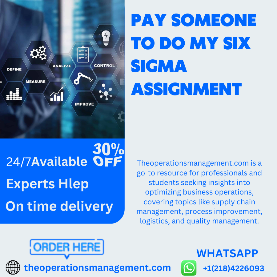 Pay Someone To Take My Six Sigma Assignment | Hire Someone To Do My Operations Management Assignment