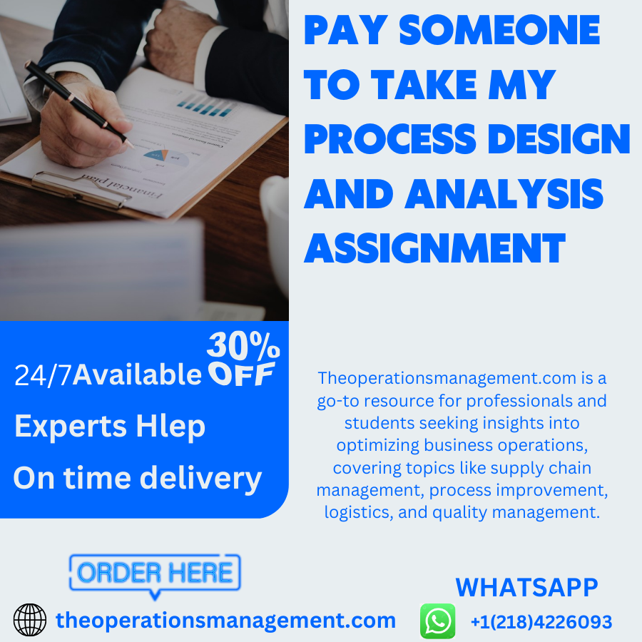 Process Design and Analysis Assignment Help | Hire Someone To Do My Operations Management Assignment